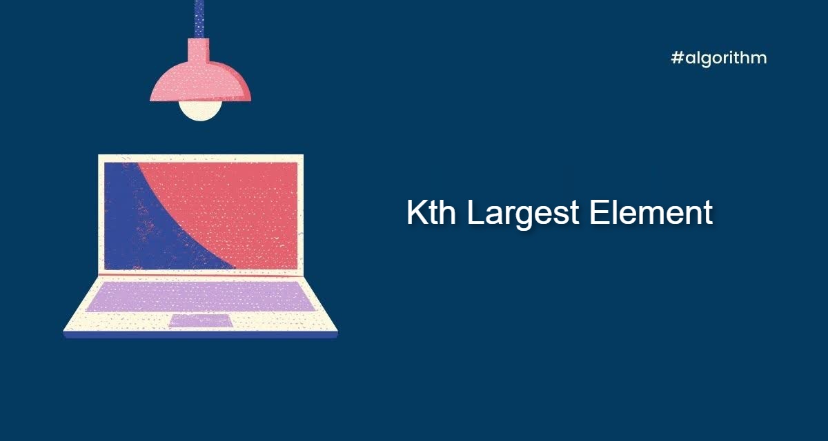 Kth Largest Element In An Array Logicmojo